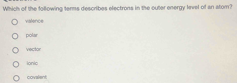 Solved: Which of the following terms describes electrons in the outer ...