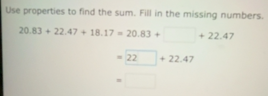 Solved: Use properties to find the sum. Fill in the missing numbers. 20 ...