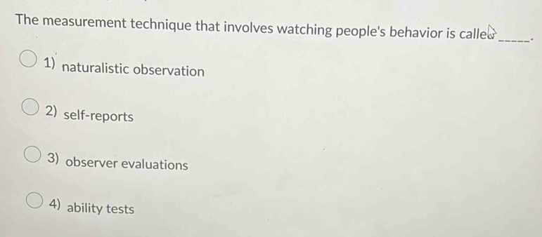 Solved: The measurement technique that involves watching people's ...