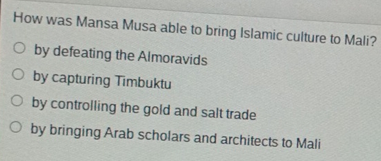 Solved: How was Mansa Musa able to bring Islamic culture to Mali? by ...