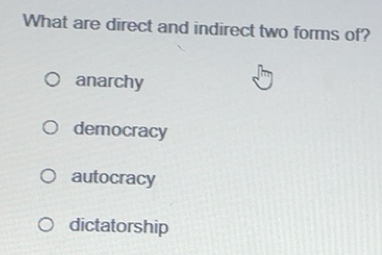 Solved: What are direct and indirect two forms of? anarchy democracy ...