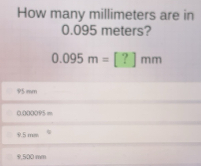 Solved: How many millimeters are in 0.095 meters? 0.095m=[?]mm 95 mm 0. ...