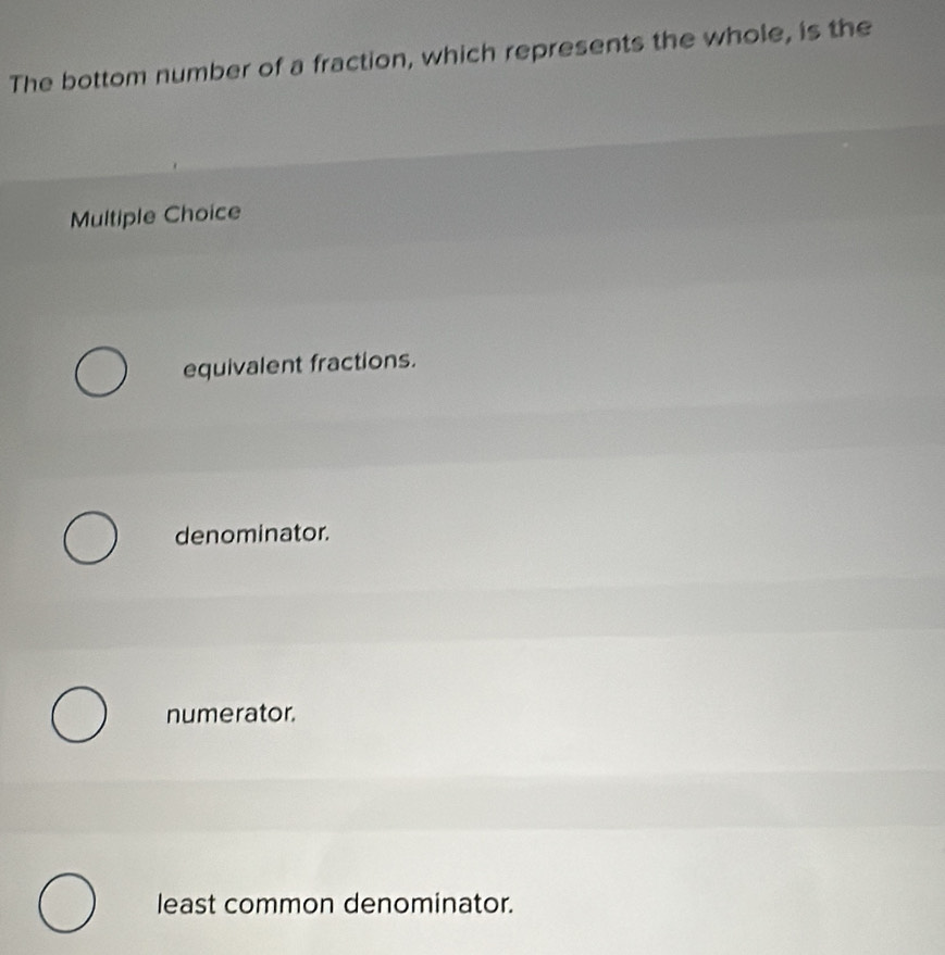 Solved: The bottom number of a fraction, which represents the whole, is ...