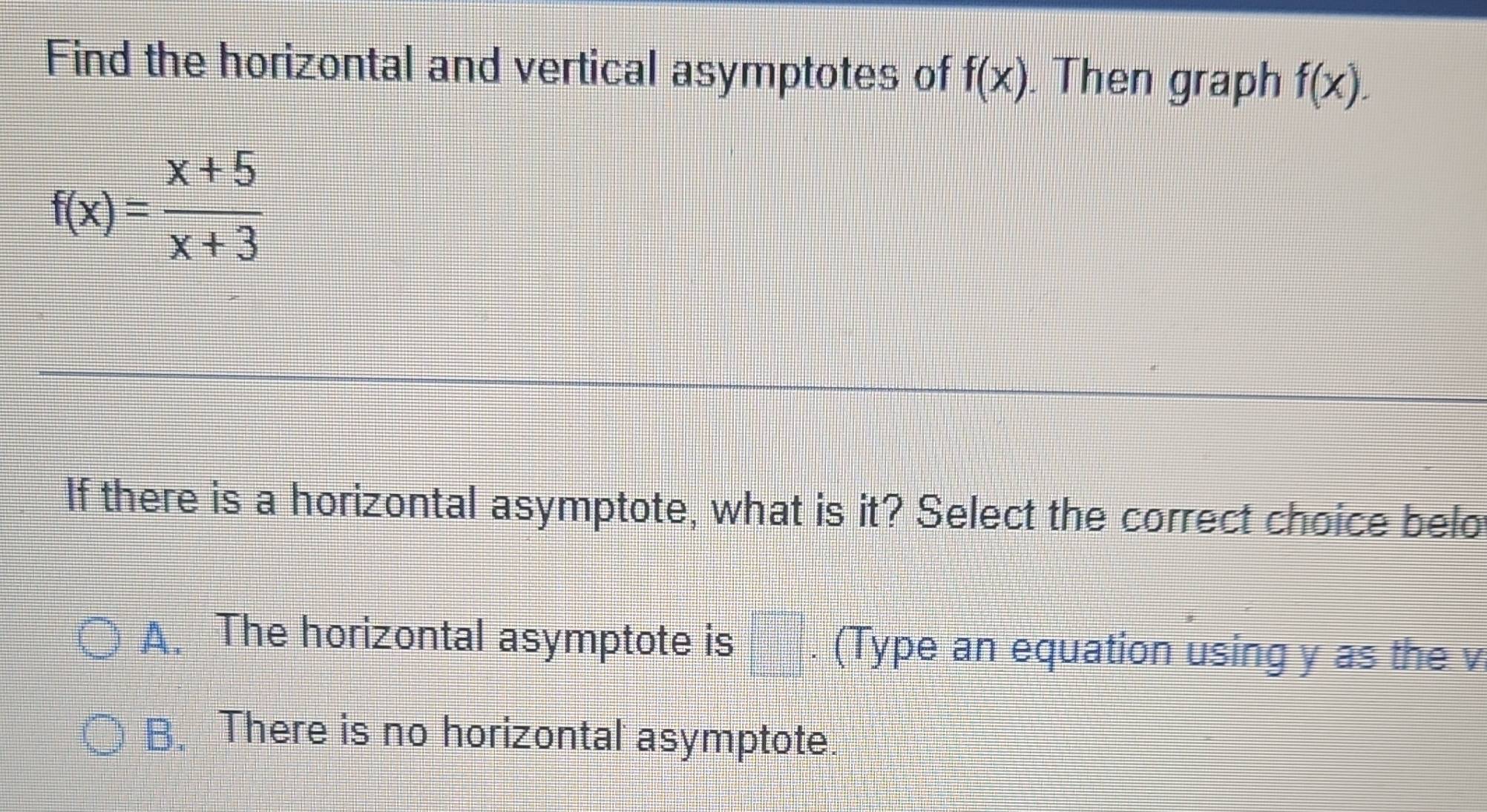 Solved: Find the horizontal and vertical asymptotes of f(x). Then graph ...