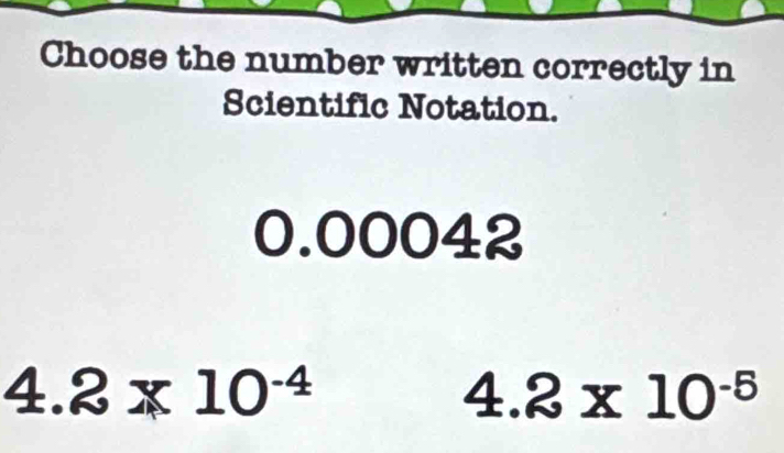 Solved: Choose the number written correctly in Scientific Notation. 0. ...
