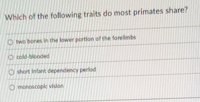 Solved: Which of the following traits do most primates share? two bones ...