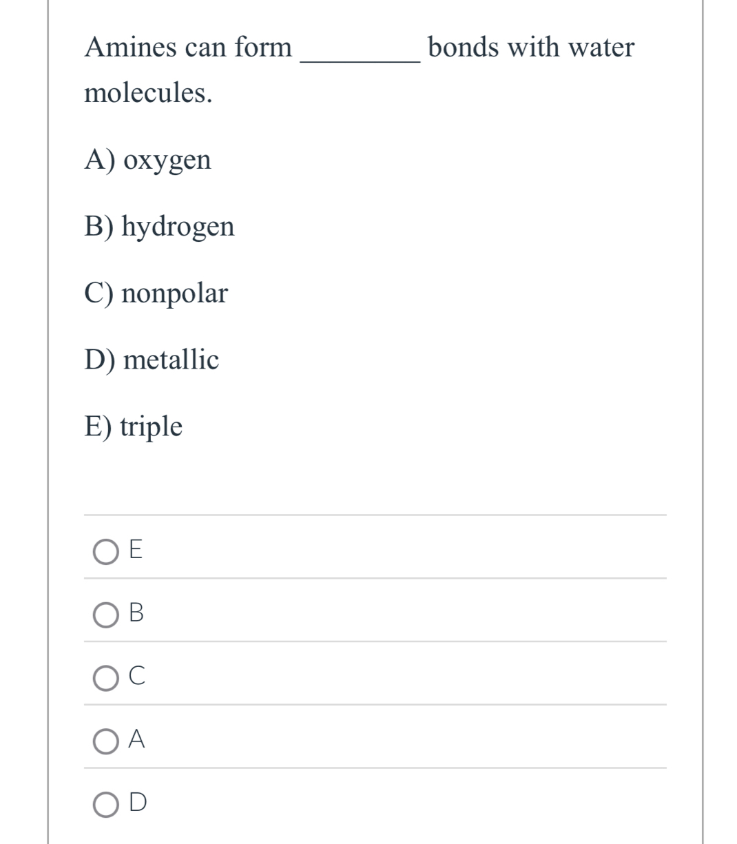 Solved: Amines can form_ bonds with water molecules. A) oxygen B ...
