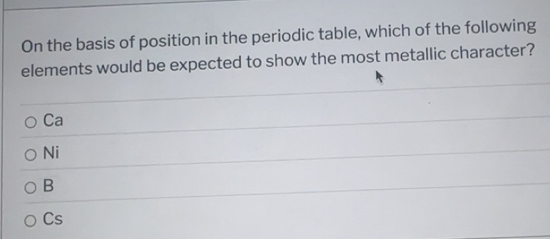 Solved: On the basis of position in the periodic table, which of the ...