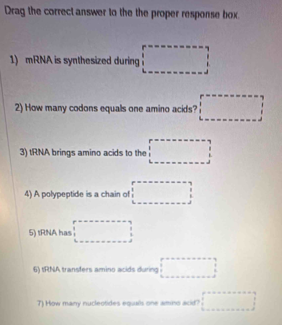Solved: Drag the correct answer to the the proper response box. 1) mRNA ...