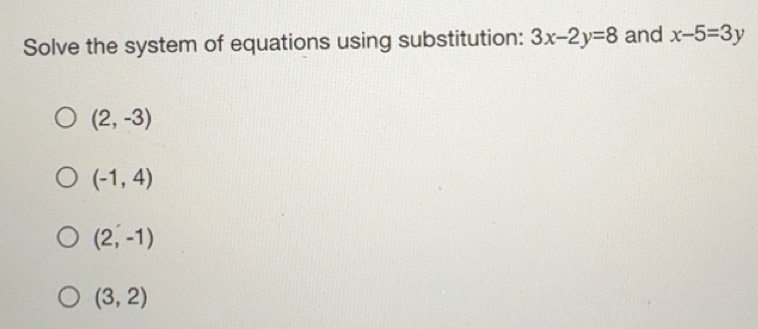 Solved: Solve the system of equations using substitution: 3x-2y=8 and x ...