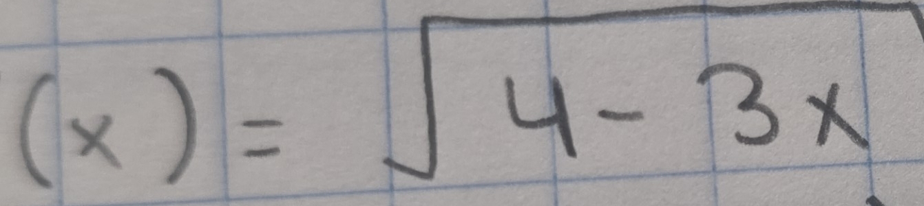Solved: (x)=sqrt(4-3x) [Math]