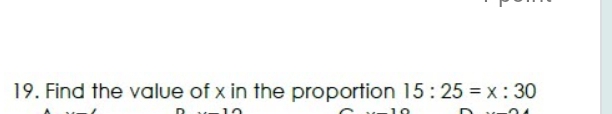 Solved: Find the value of x in the proportion 15:25=x:30 [Math]