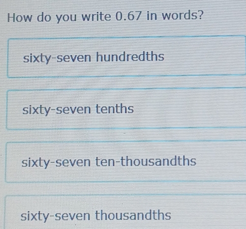 Solved: How do you write 0.67 in words? sixty-seven hundredths sixty ...
