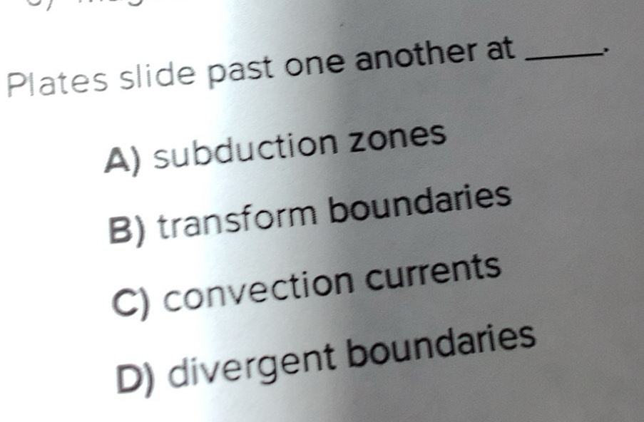 Gelöst:Plates slide past one another at_ A) subduction zones B ...