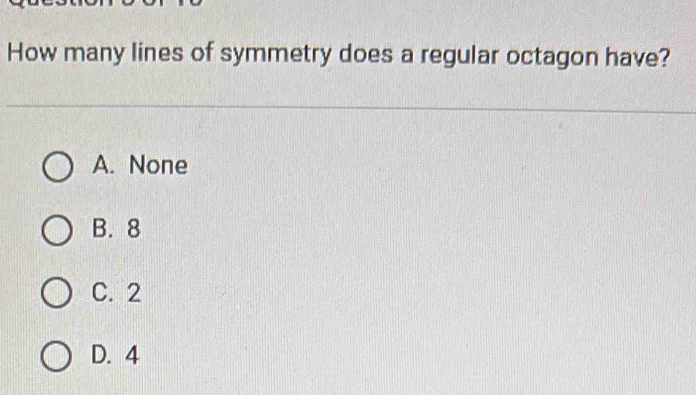 Solved: How many lines of symmetry does a regular octagon have? A. None ...