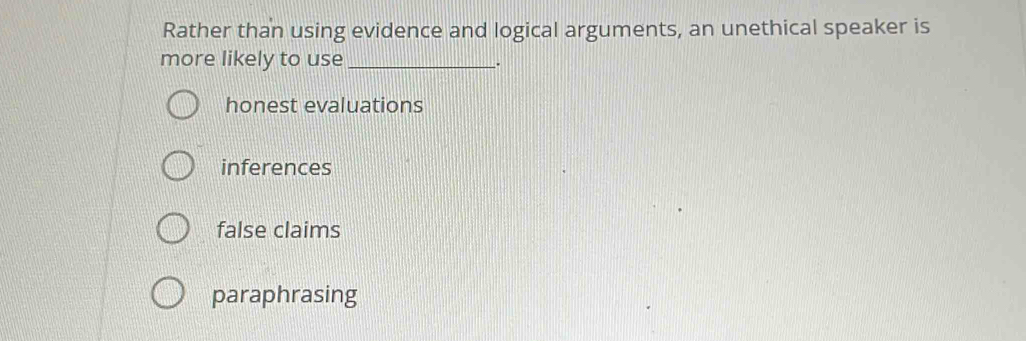 Solved: Rather than using evidence and logical arguments, an unethical speaker is more likely to ...