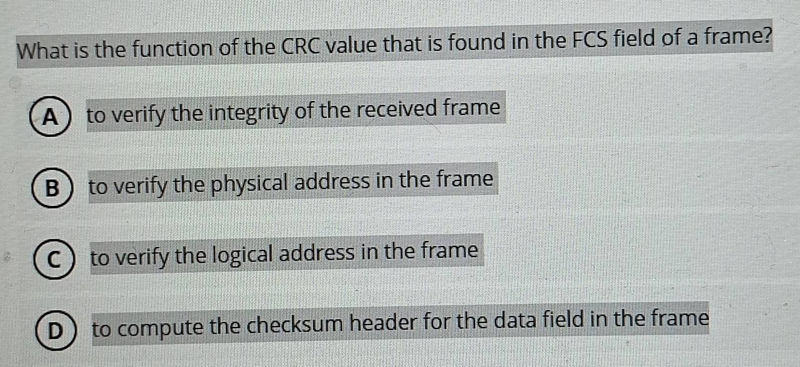 Solved: What is the function of the CRC value that is found in the FCS ...