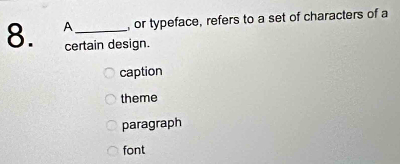 Solved: A_ , or typeface, refers to a set of characters of a certain ...
