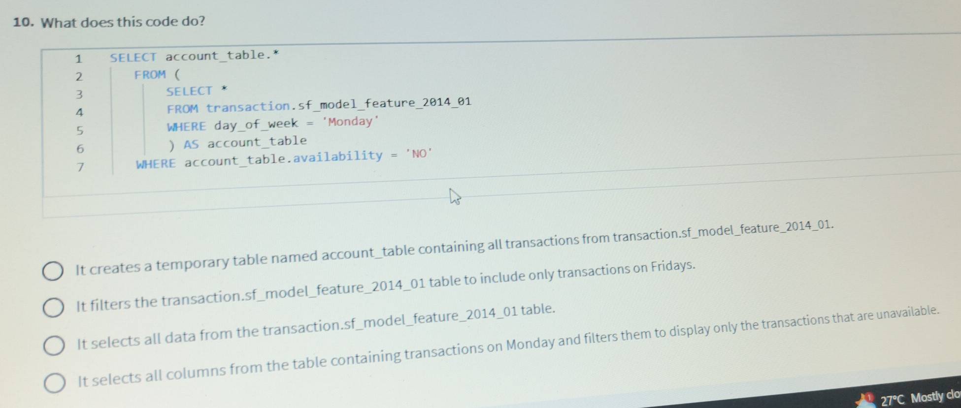 Solved: What does this code do? 1 SELECT account_table.* 2 FROM 3 SELECT 4 FROM transaction.sf ...