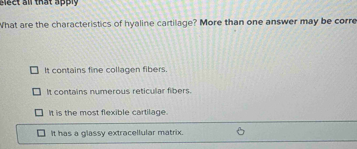 Solved: elect all that apply What are the characteristics of hyaline cartilage? More than one ...