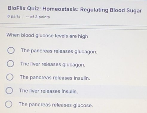 Solved: BioFlix Quiz: Homeostasis: Regulating Blood Sugar 6 parts ...