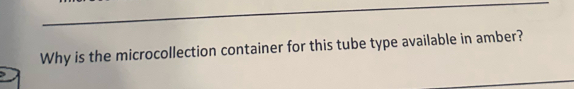 Solved: Why is the microcollection container for this tube type ...