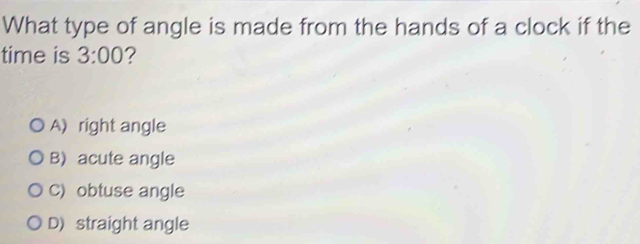 Solved: What type of angle is made from the hands of a clock if the ...