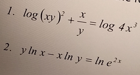 Solved: log (xy)^2+ x/y =log 4x^3 2. yln x-xln y=ln e^(2x) [Math]