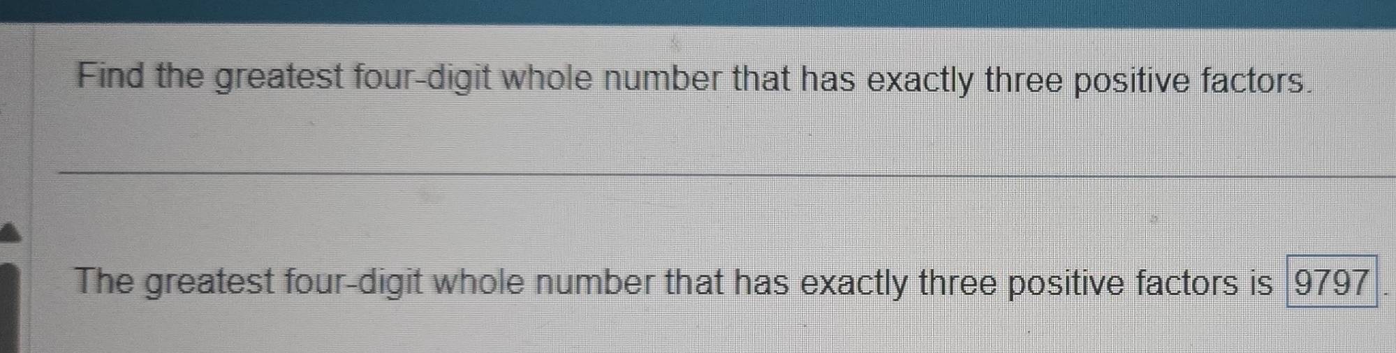 Solved: Find the greatest four-digit whole number that has exactly ...