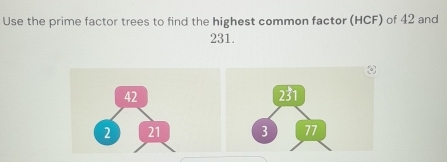 Solved: Use the prime factor trees to find the highest common factor ...