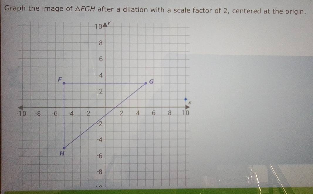 Solved: Graph the image of FGH after a dilation with a scale factor of ...