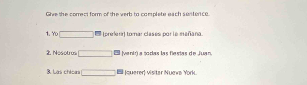 Solved: Give the correct form of the verb to complete each sentence. 1 ...