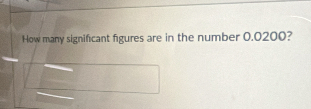 Solved: How many significant figures are in the number 0.0200? [Math]