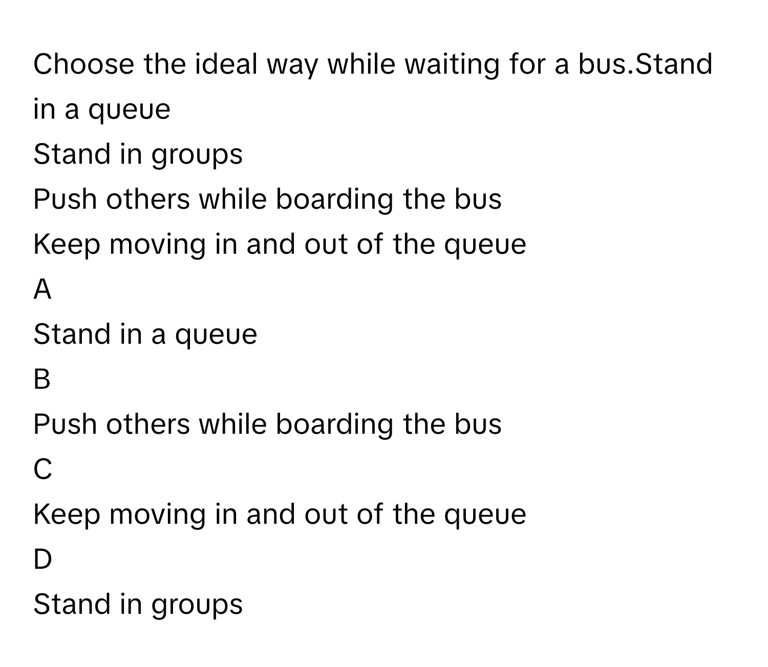 Solved: Choose the ideal way while waiting for a bus.Stand in a queue ...