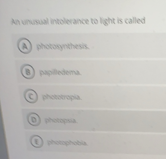 Solved: An unusual intolerance to light is called A photosynthesis. B ...