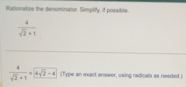Solved: Rationalize the denominator. Simplify, if possible. 4/sqrt(2)+1 ...