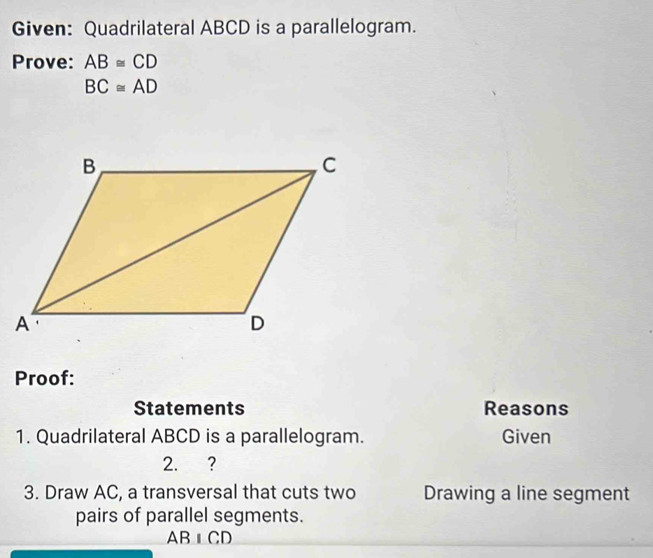 Solved: Given: Quadrilateral ABCD is a parallelogram. Prove: AB≌ CD BC≌ ...