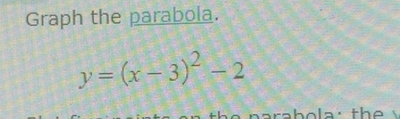 Solved: Graph the parabola. y=(x-3)^2-2 [Math]