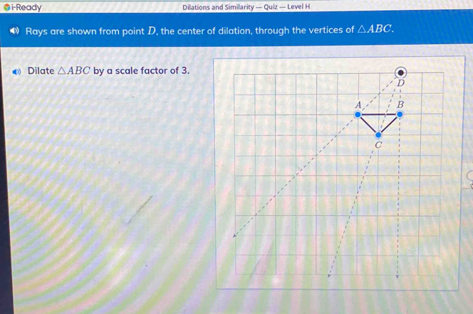 Solved: i-Ready Dilations and Similarity — Quiz — Level H • Rays are shown from point D, the ...