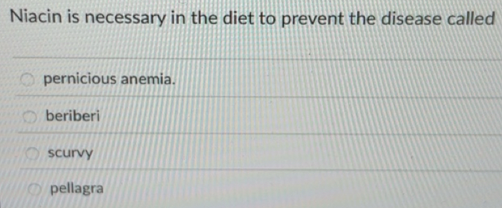 Solved: Niacin is necessary in the diet to prevent the disease called ...