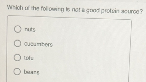 Solved: Which of the following is not a good protein source? nuts ...