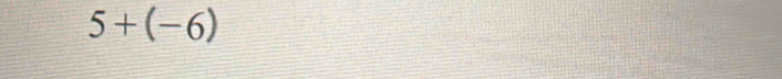 Solved: 5+(-6) [Math]