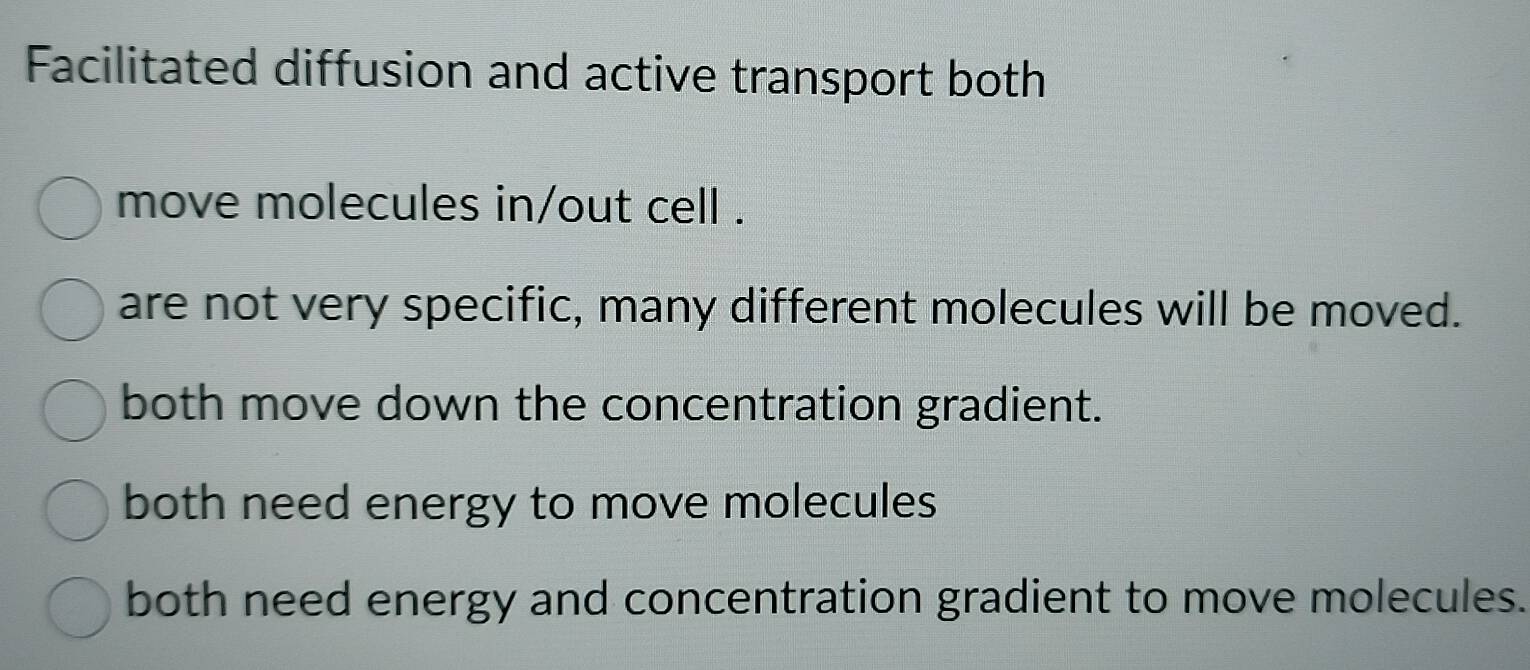 Solved: Facilitated diffusion and active transport both move molecules ...