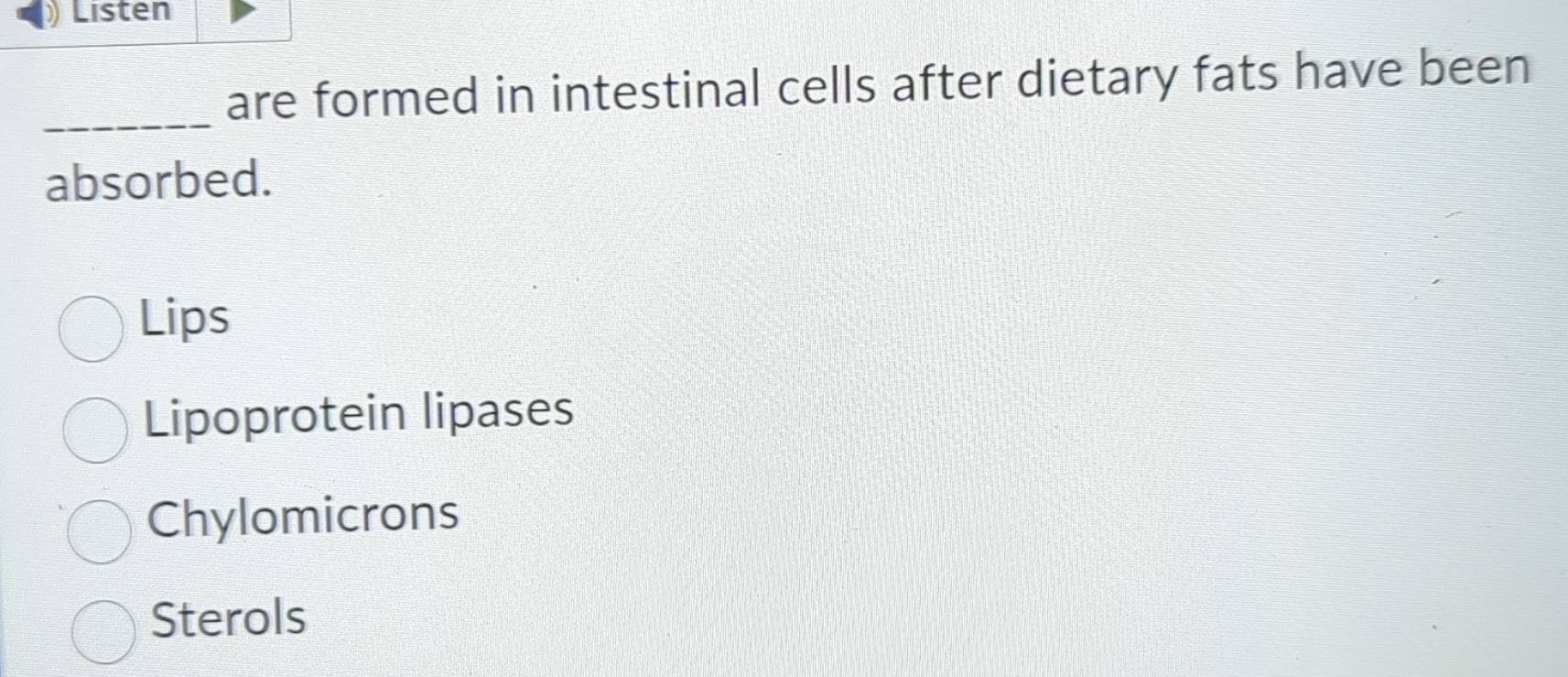 Solved: Listen _are formed in intestinal cells after dietary fats have ...