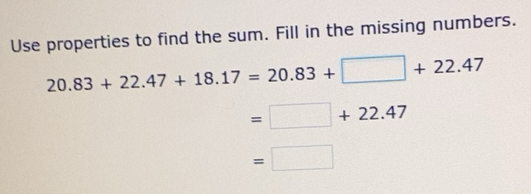 Solved: Use properties to find the sum. Fill in the missing numbers. 20 ...