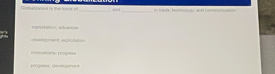 Solved: Globalization is the force of_ and _in trade, technology, and ...