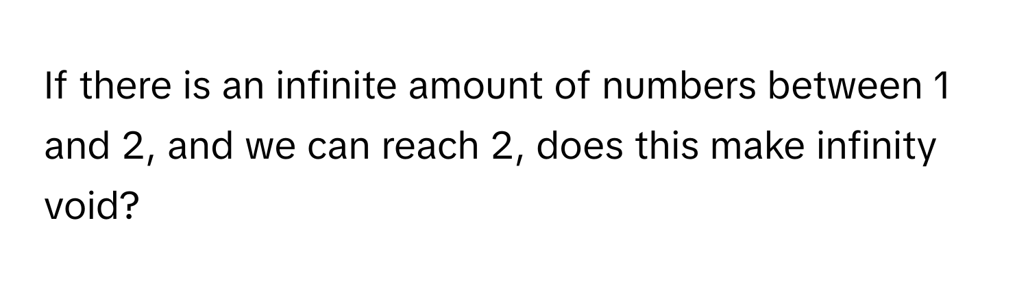 Solved: If there is an infinite amount of numbers between 1 and 2, and ...