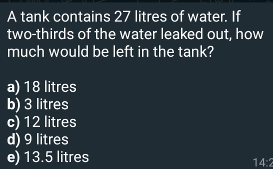 Solved: A tank contains 27 litres of water. If two-thirds of the water ...