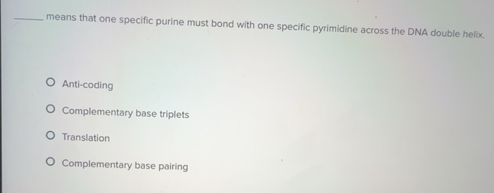 Solved: means that one specific purine must bond with one specific ...