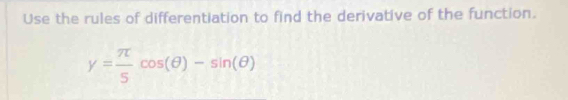 Solved: Use the rules of differentiation to find the derivative of the ...
